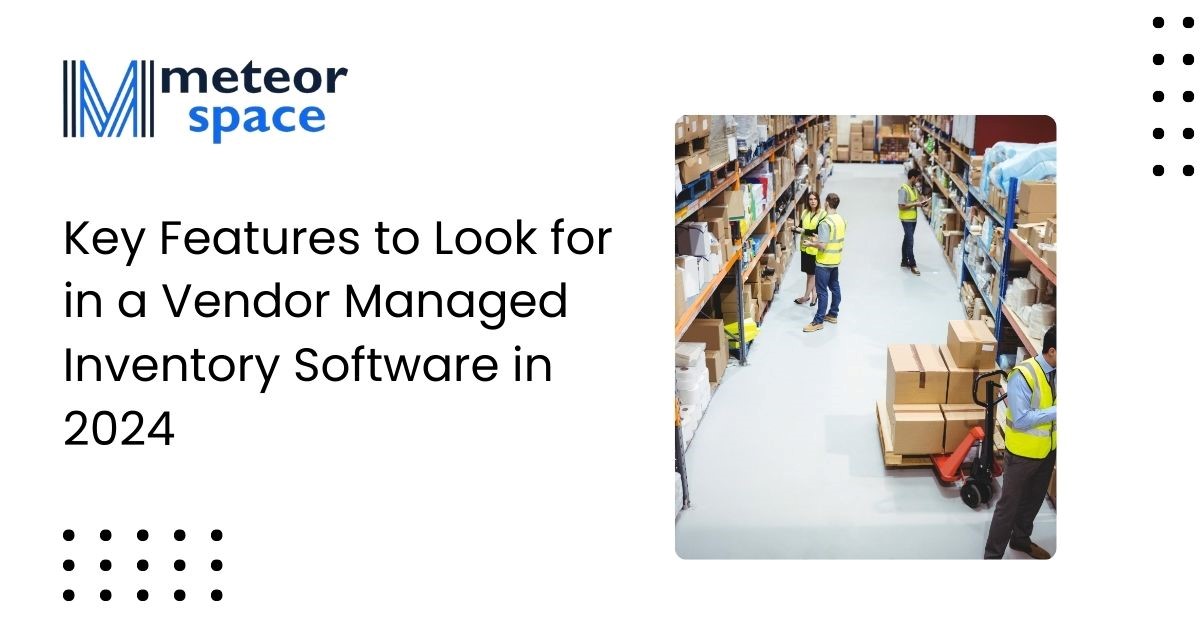 Key Features of Vendor Managed Inventory Software