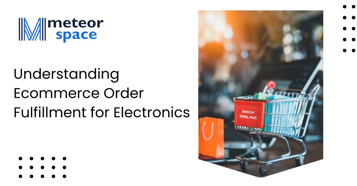 Guide to Ecommerce Order Fulfillment Service for Electronics