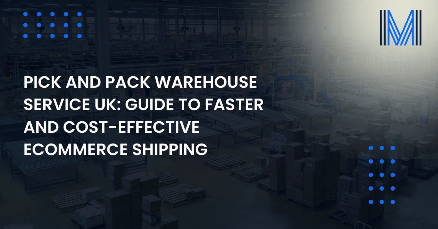 Pick and Pack Warehouse Service UK | eCommerce Fulfilment Guide